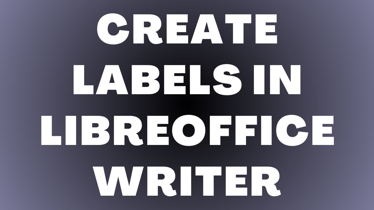 How to Create Labels in LibreOffice Writer - YouTube