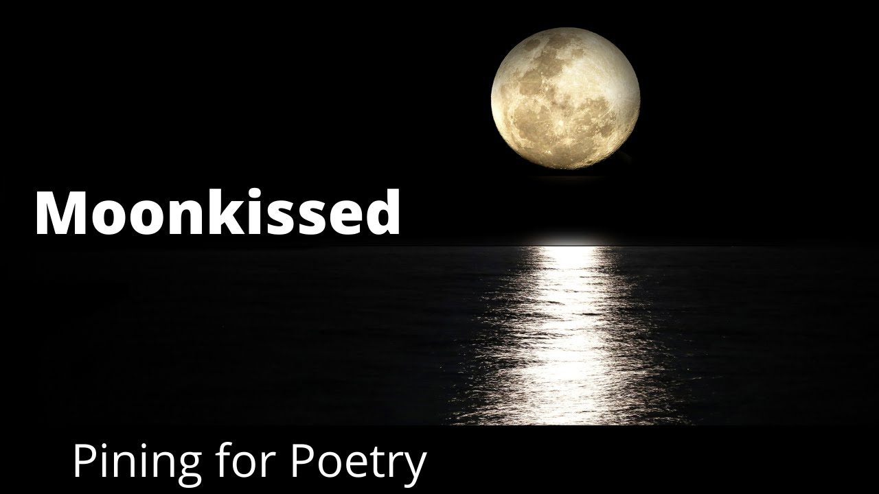 Pining for Poetry; Moonkissed. Poem by Tere Carandell Sarabia - YouTube