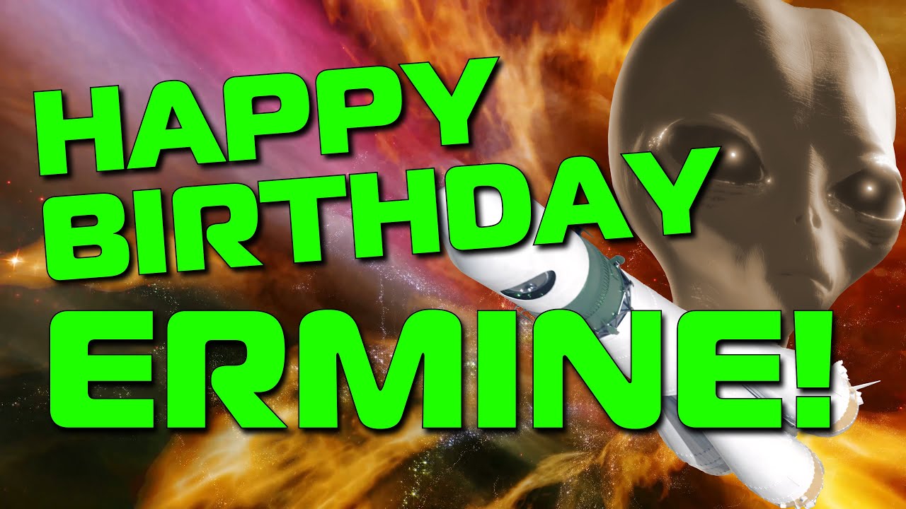 Happy Birthday Ermine! Hope Your Birthday Is Out Of This World! - YouTube