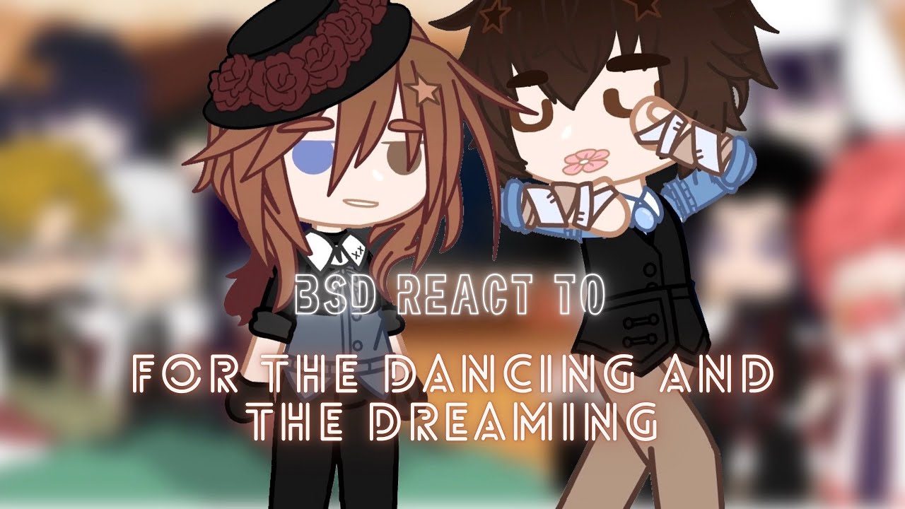 BSD react to “for the dancing and the dreaming” • soukoku • x2 speed ...