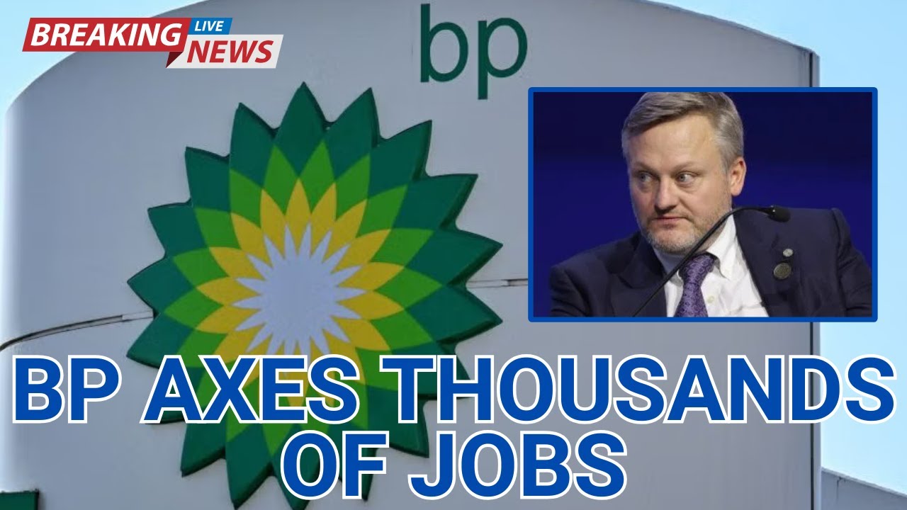 BP to Slash 4,700 Jobs in Major Restructuring Effort. - YouTube