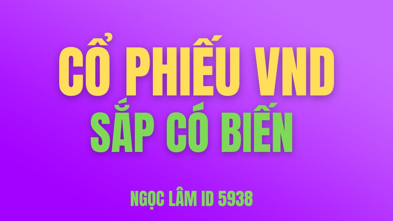 Phân tích cổ phiếu vnd, sắp có biến động mạnh, điểm mua bán hỗ trợ ...