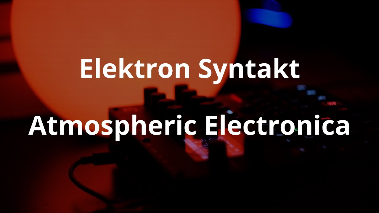 Elektron Syntakt - Atmospheric Electronica - YouTube