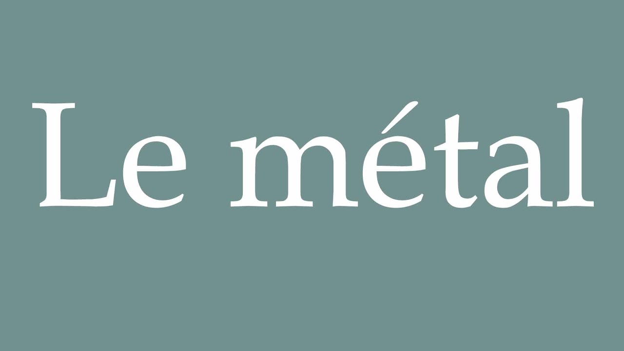 How to Pronounce ''Le métal'' (Metal) Correctly in French - YouTube