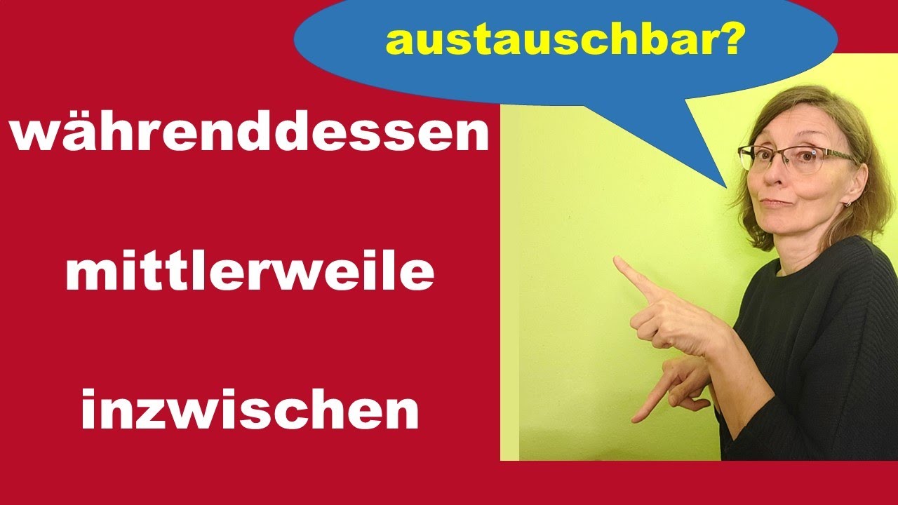 währenddessen - mittlerweile - inzwischen. So setzt ihr diese Adverbien ...