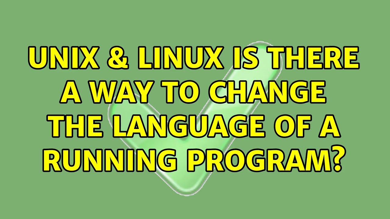 Unix & Linux: Is there a way to change the language of a running ...