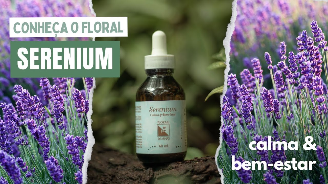 Conheça o floral: SERENIUM - Calma & Bem-Estar | Florais de Minas - YouTube