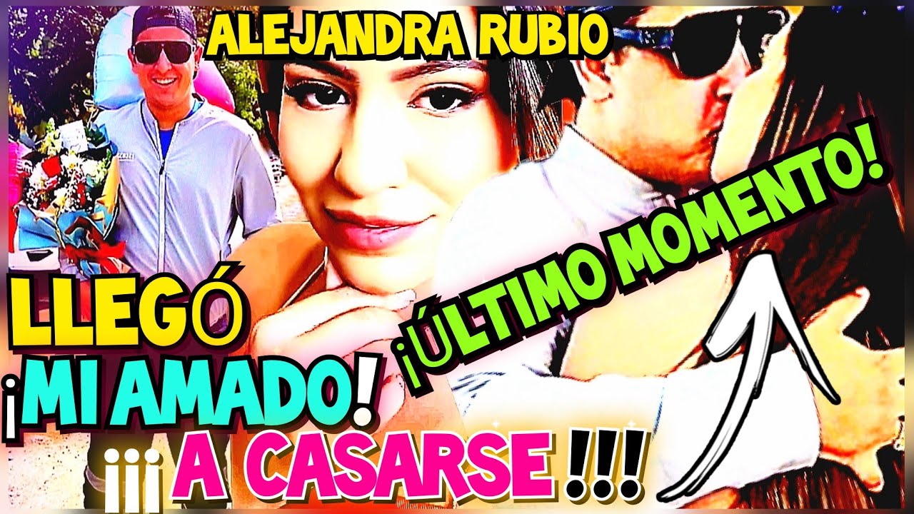 HMH : ¡ ÚLTIMO MOMENTO ! ALEJANDRA RUBIO 😜¡LLEGÓ MI AMADO A CASARSE ...