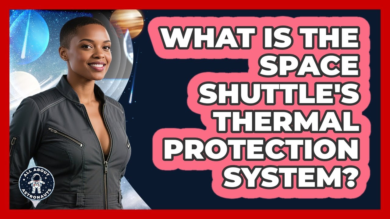 What Is The Space Shuttle's Thermal Protection System? - All About ...