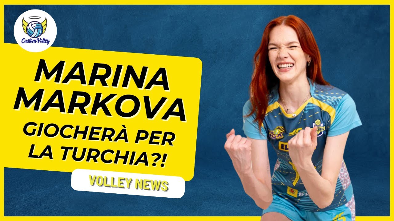 Marina Markova diventerà Turca? | Ecco cosa sappiamo sulla giocatrice ...
