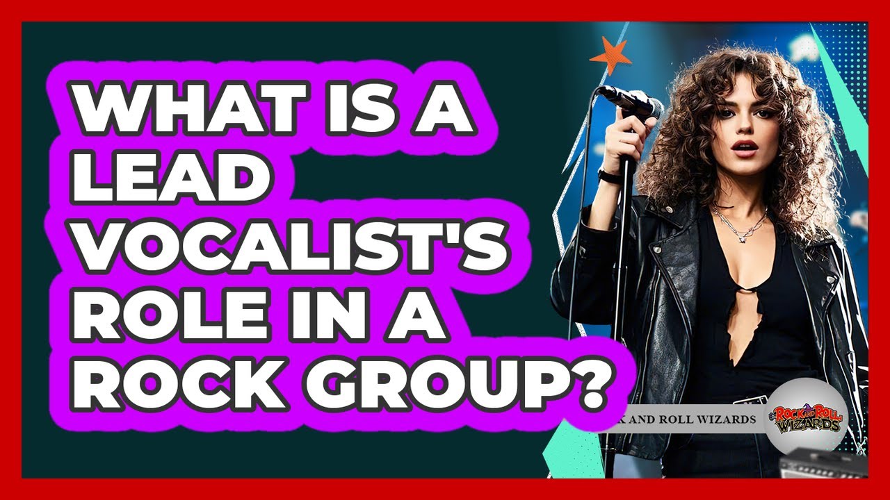 What Is A Lead Vocalist's Role In A Rock Group? - YouTube