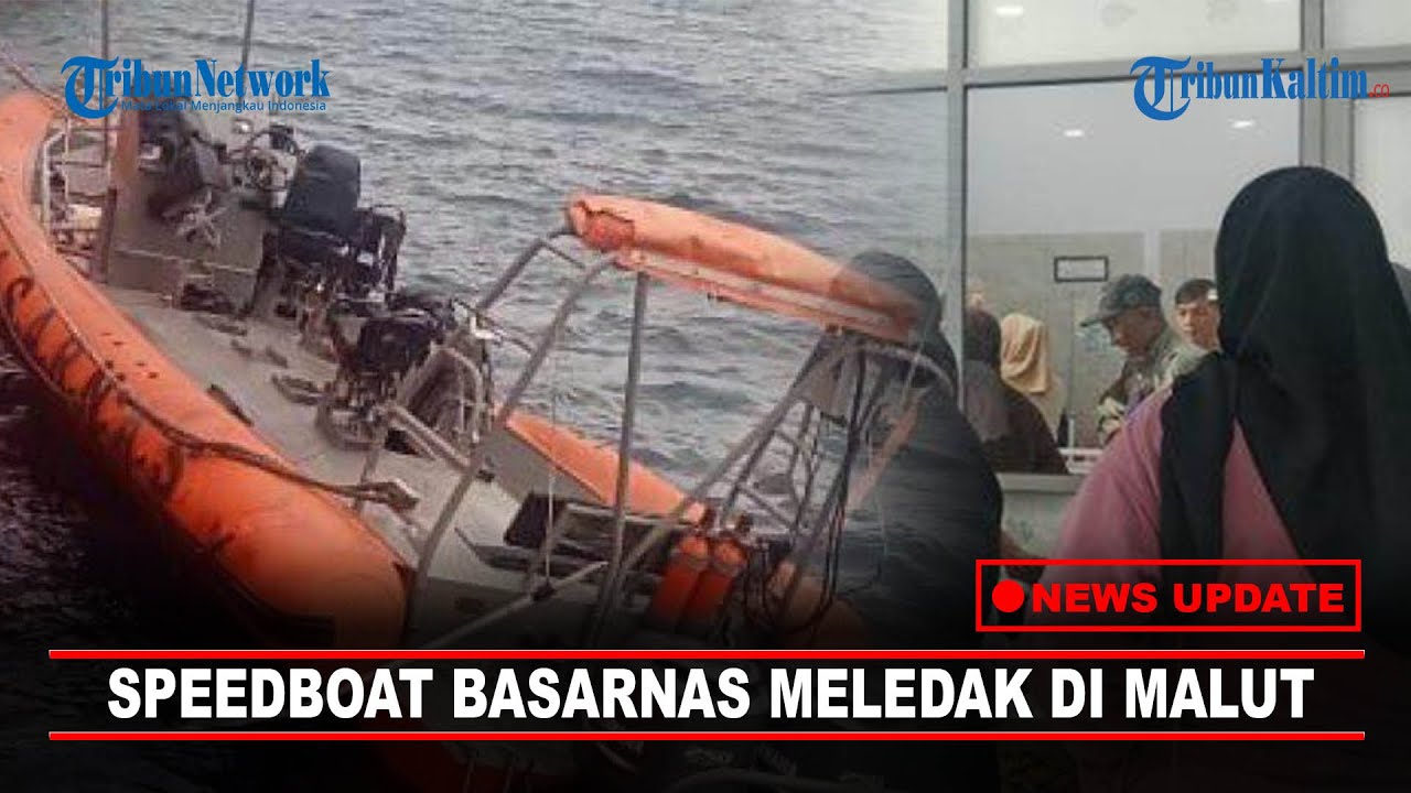 🔴NEWS UPDATE: Speedboat Basarnas Meledak di Perairan Maluku Utara Saat ...
