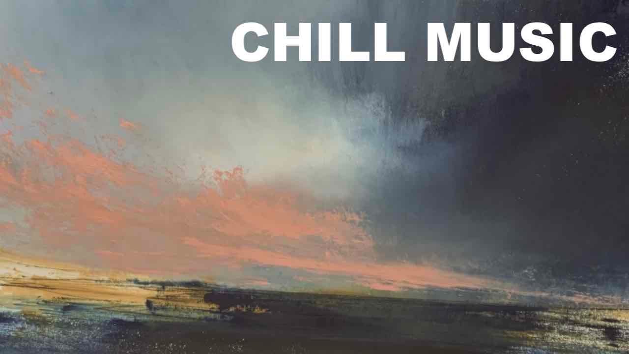 Chill Music: Best 2024 chill out music for downtempo, ambient and ...