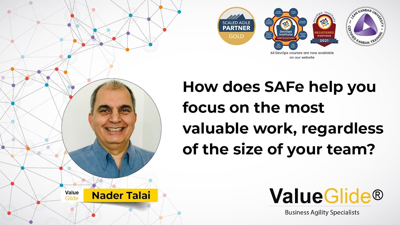 How does SAFe help you focus on the most valuable work, regardless of ...