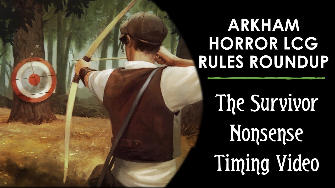 The Survivor Nonsense Timing Video Arkham Horror LCG Rules Roundup the-survivor-nonsense-timing-video-arkham-horror-lcg-rules-roundup
