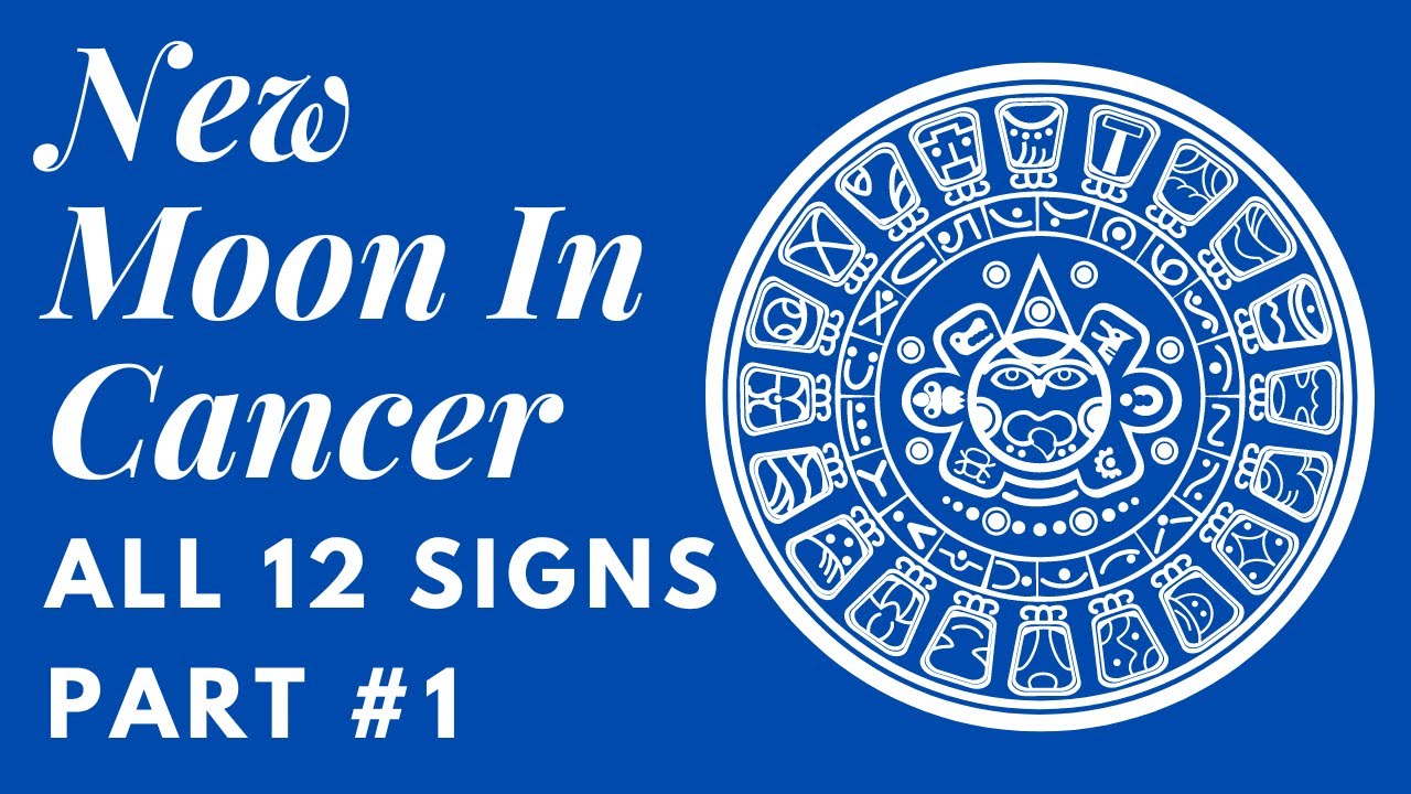 New Moon In Cancer Part 1 All Signs! (Aries, Taurus, Gem, Cancer, Leo ...