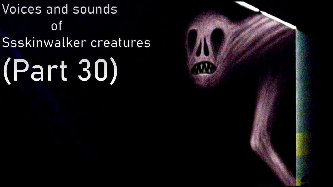 Voices and sounds of Ssskinwalker creatures (Part 30) - YouTube