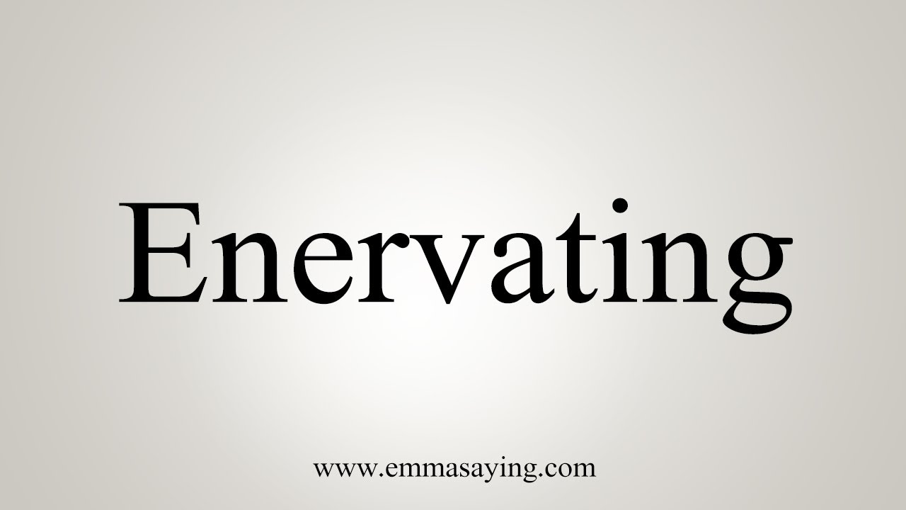 How To Say Enervating - YouTube