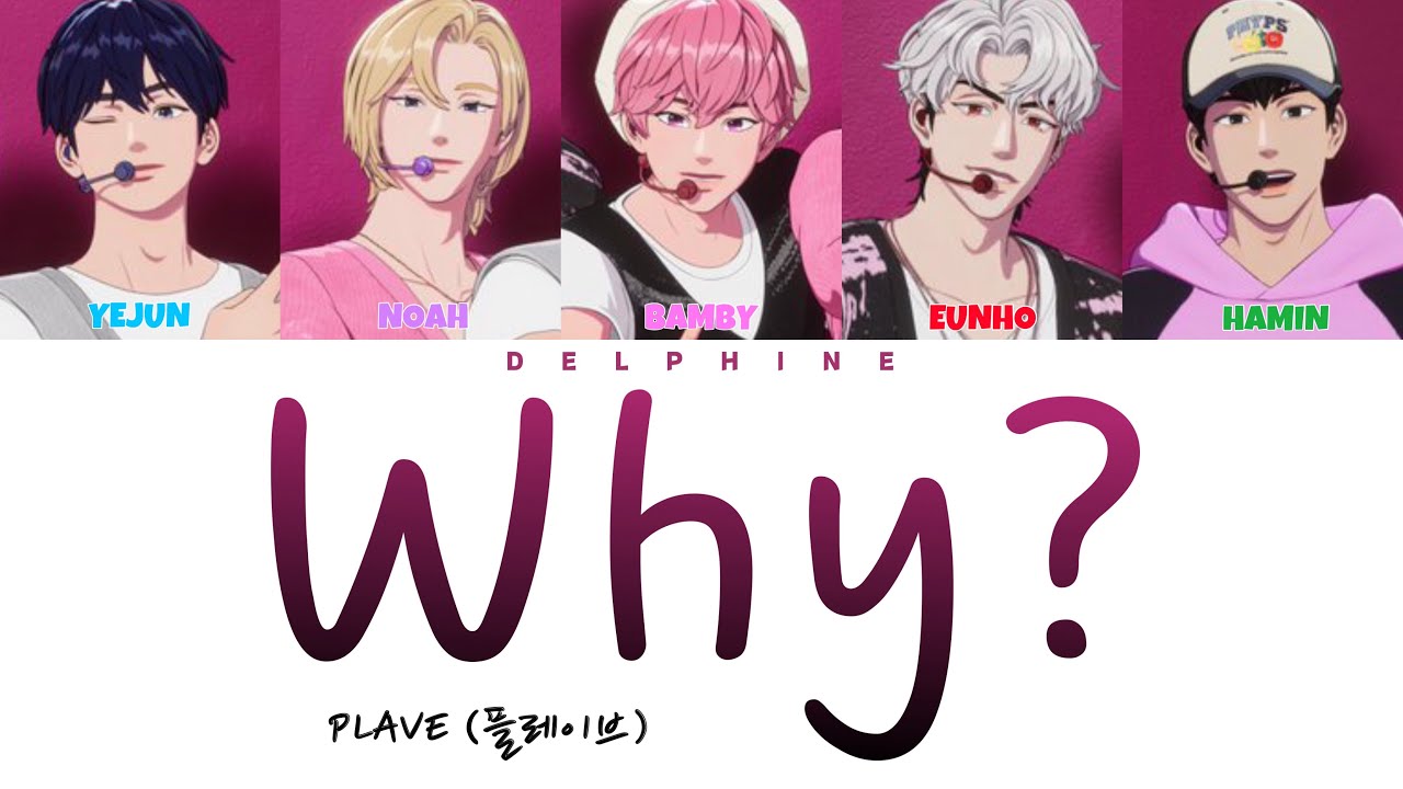 PLAVE (플레이브) - 왜요 왜요 왜? (Why?) [Color Coded Lyrics / Han / Rom / Eng ...
