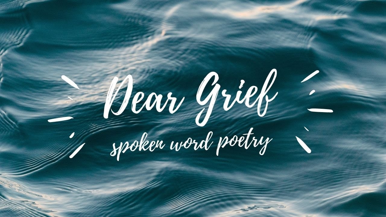 Dear Grief [Spoken Word Poetry] - YouTube