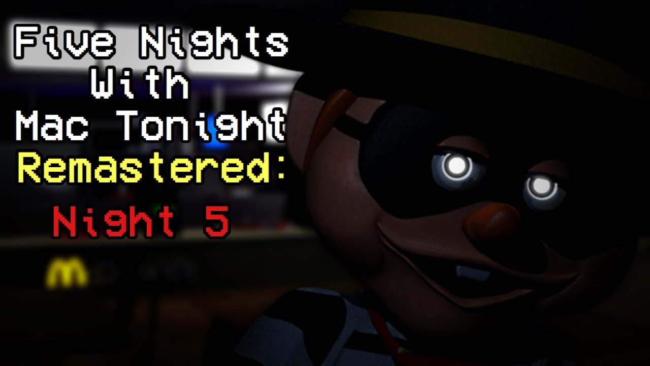 Five Nights with Mac Tonight: Remastered (Part 4) - YouTube
