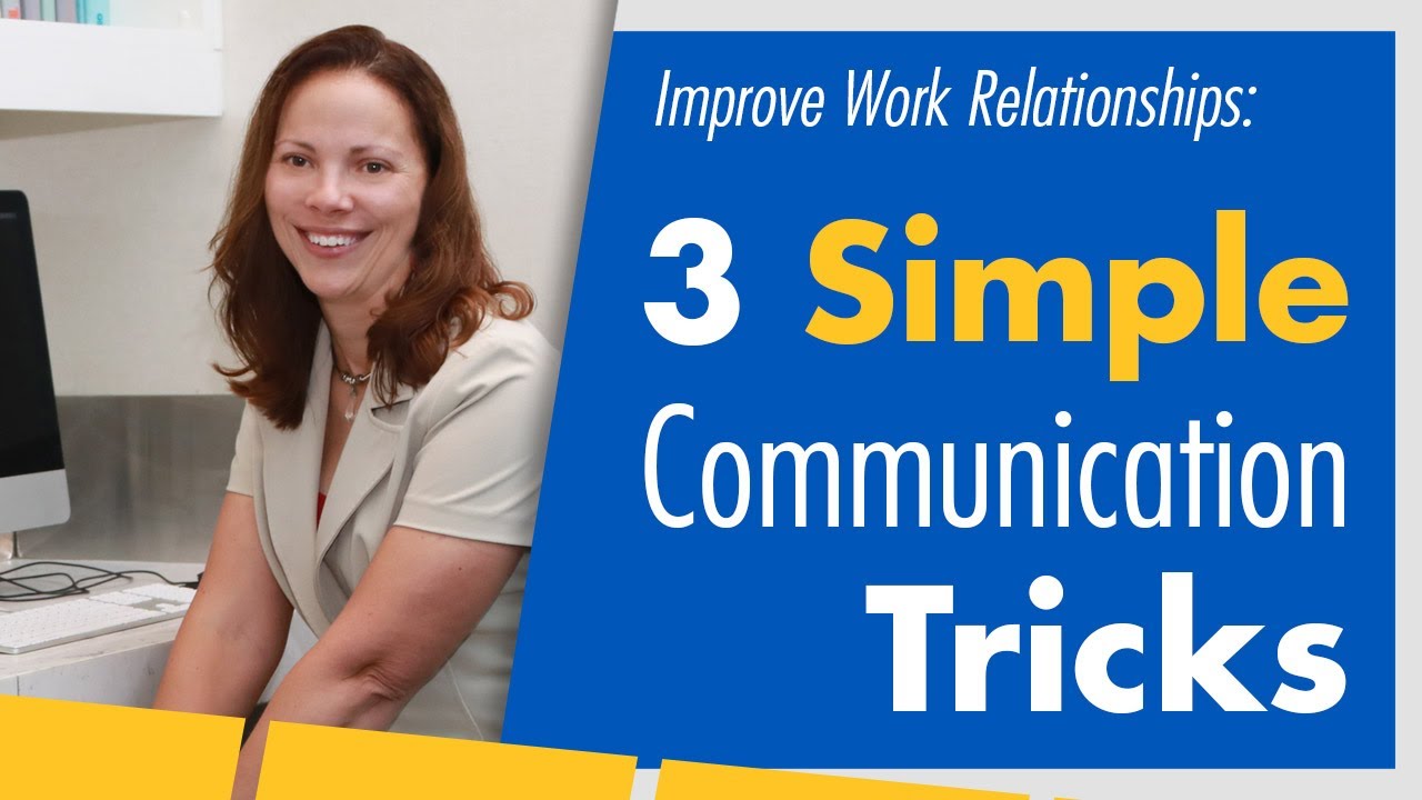 3 Simple Communication Tricks for Improving Work Relationships ...