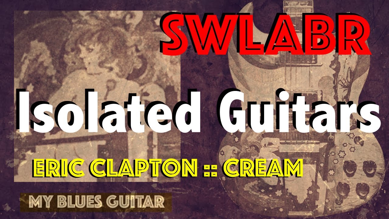 SWLABR :: Guitar Lesson :: Isolated Guitars :: Eric Clapton :: Cream ...