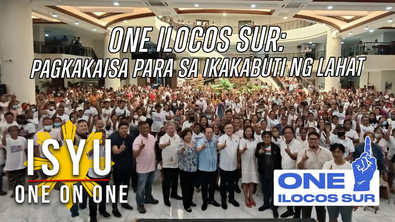 One Ilocos Sur: Pagkakaisa para sa ikakabuti ng lahat | Isyu One On One ...