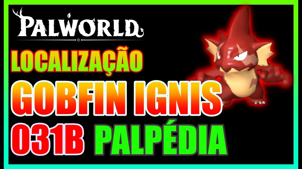 PALWORLD: PALPÉDIA 031B, LOCALIZAÇÃO GOBFIN IGNIS - YouTube