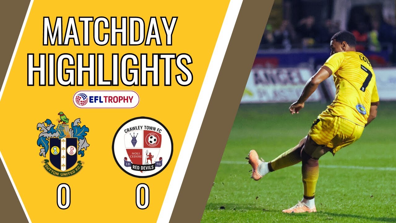 HIGHLIGHTS Sutton United vs Crawley Town 10/10/23 EFLT - YouTube