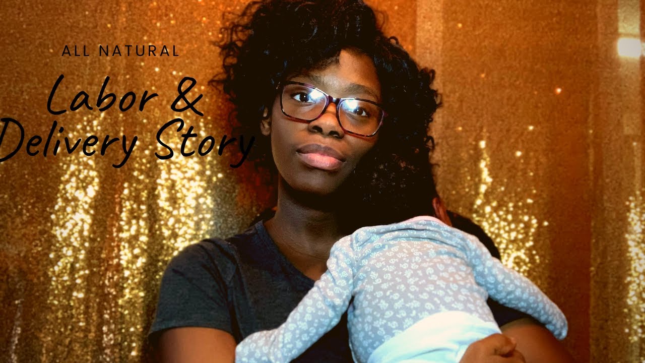 Labor And Delivery Story All Natural No Epidural Youtube