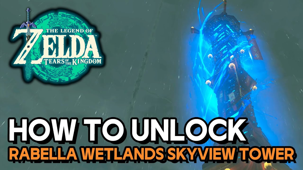 Zelda: Tears Of The Kingdom - How To Unlock Rabella Wetlands Skyview ...