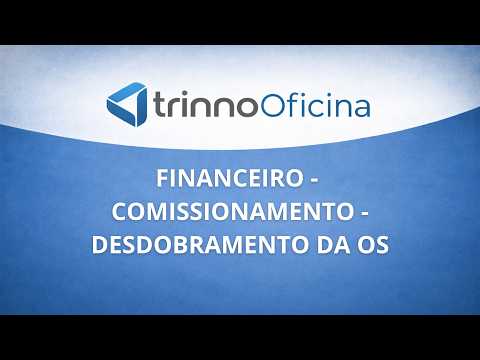 Financeiro - Comissionamento - Desdobramento da OS - Trinno Oficina