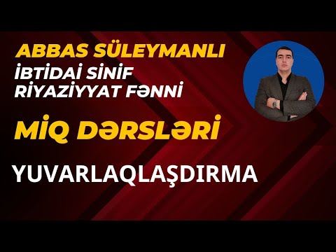 ✅ İbtidai Riyaziyyat - MİQ dərsləri-(Yuvarlaqlaşdırma). 050 776 49 44. Abbas Süleymanlı.