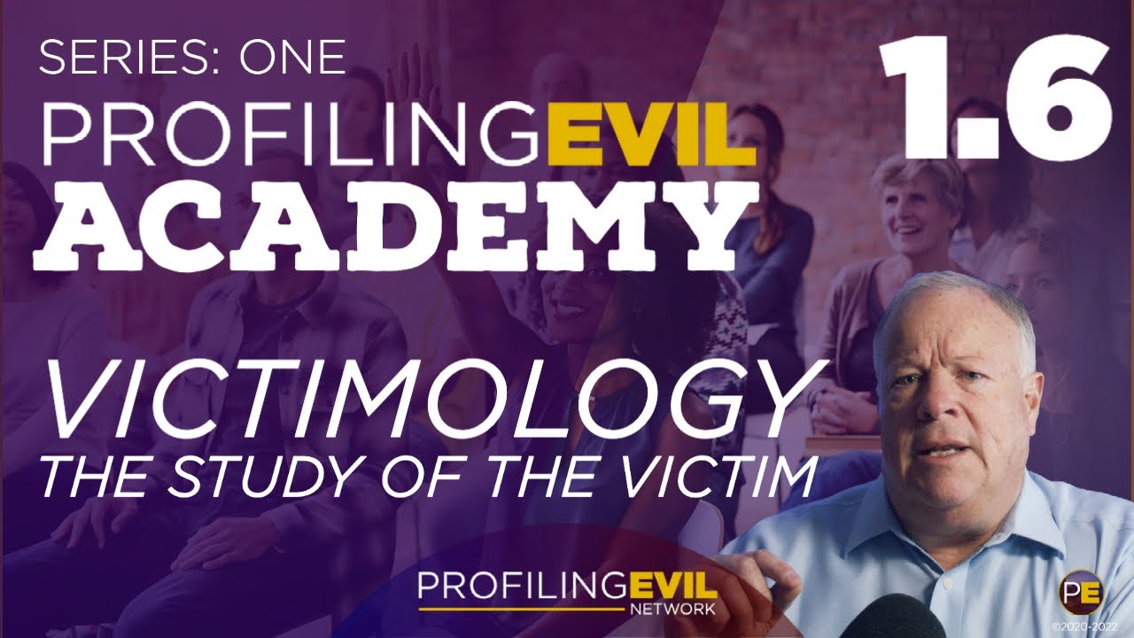 Victimology, the Study of the Victim | PE ACADEMY | Profiling Evil ...