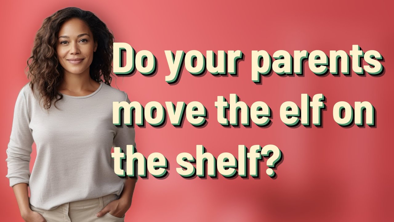 Do your parents move the elf on the shelf? - YouTube