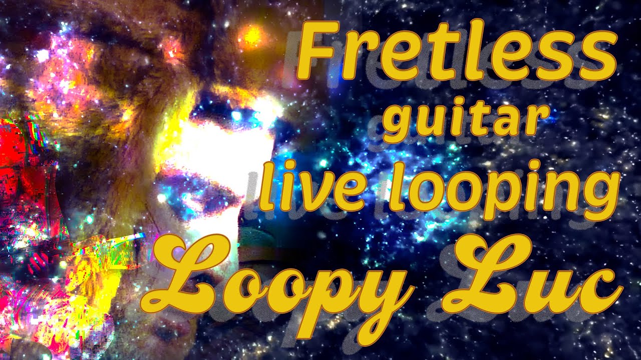 Psychedelic Fretless electric guitar looping - Loopy Luc #improvisation ...