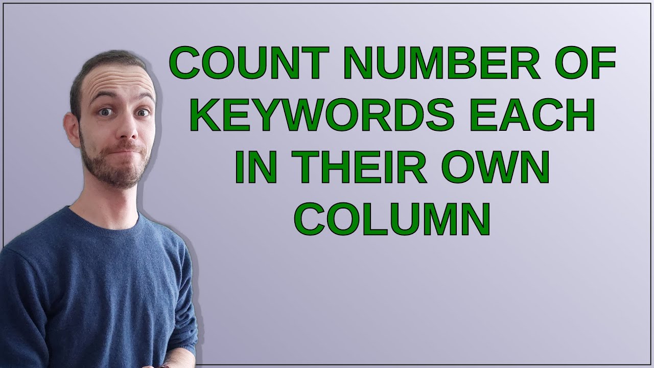 Count Number Of Keywords Each In Their Own Column YouTube Count Number Of Keywords Each In Their Own Column YouTube