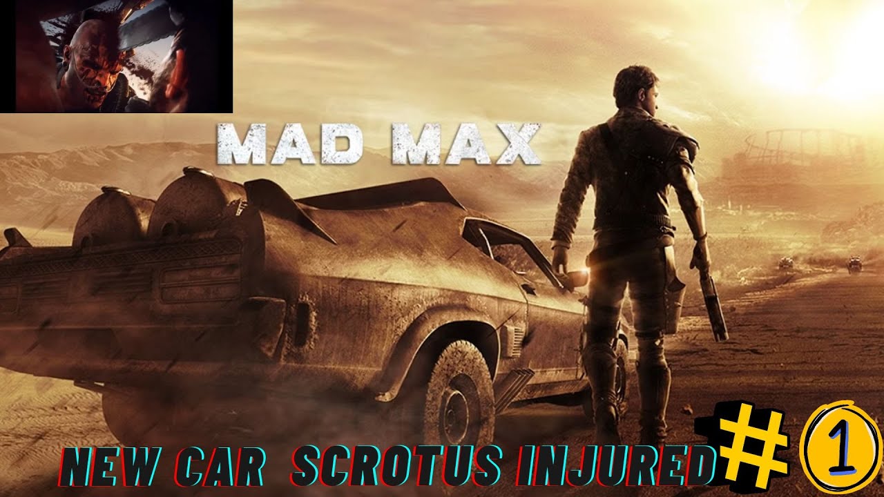 Mad Max gameplay walkthrough part 1 The Begining new car Scrotus ...