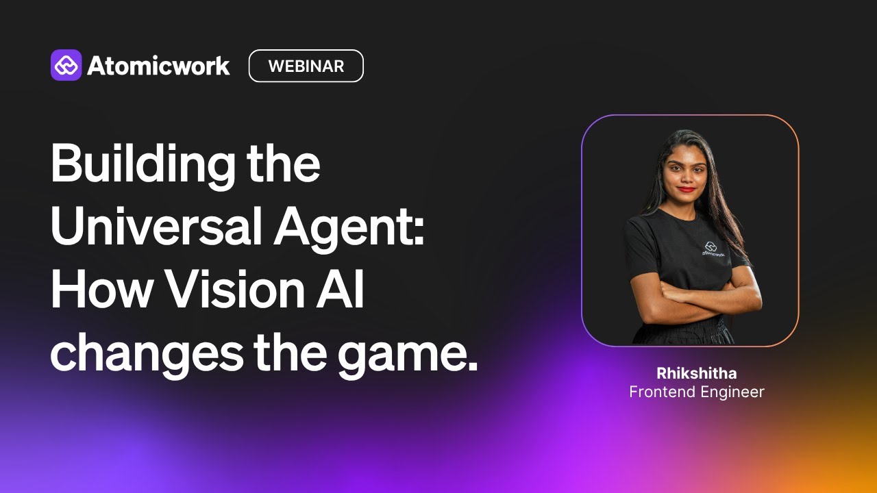 Vision AI and how Atomicwork build this intelligence into an agent | Universal Agent - YouTube