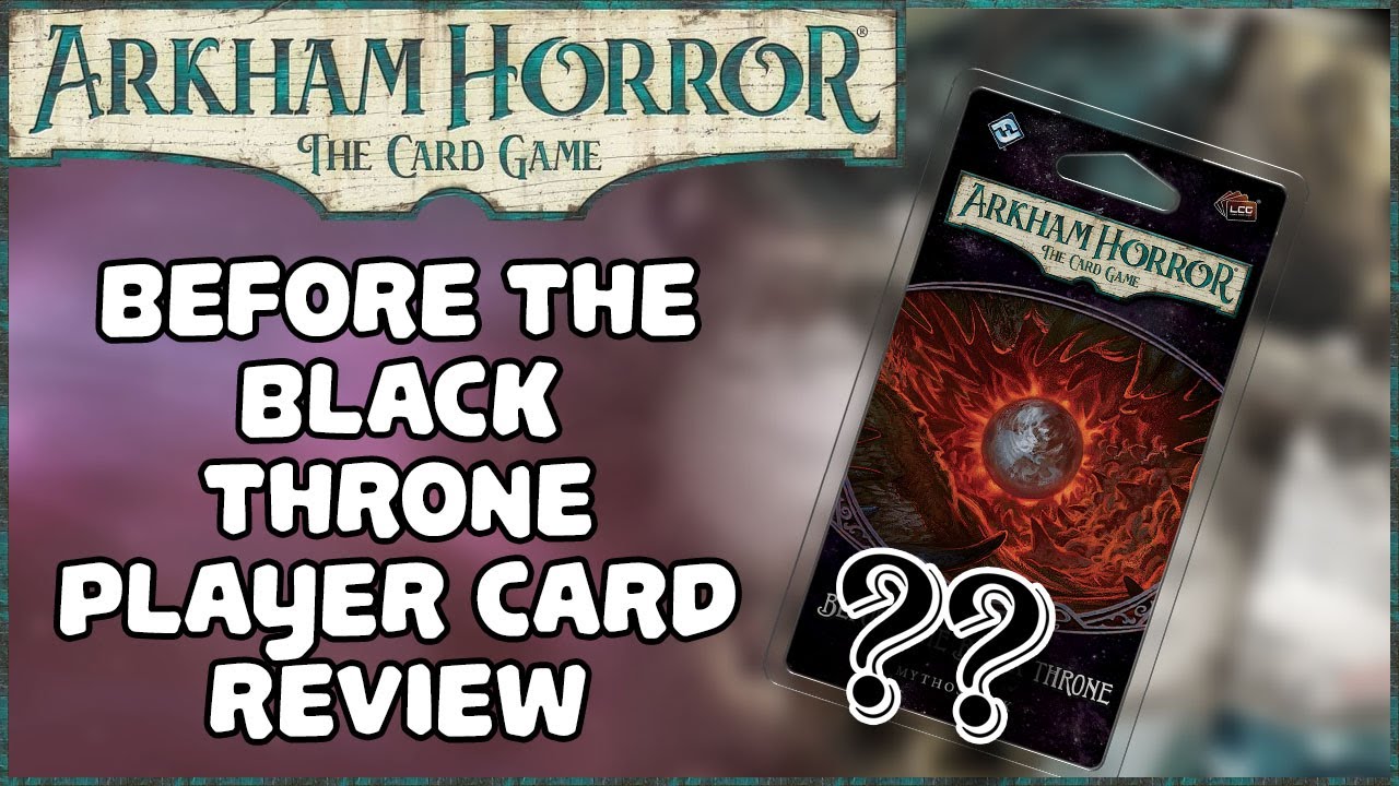 BEFORE THE BLACK THRONE PLAYER CARD REVIEW | Mythos Pack | Arkham Horror: The Card Game - YouTube