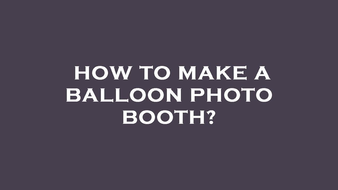 How to make a balloon photo booth? - YouTube