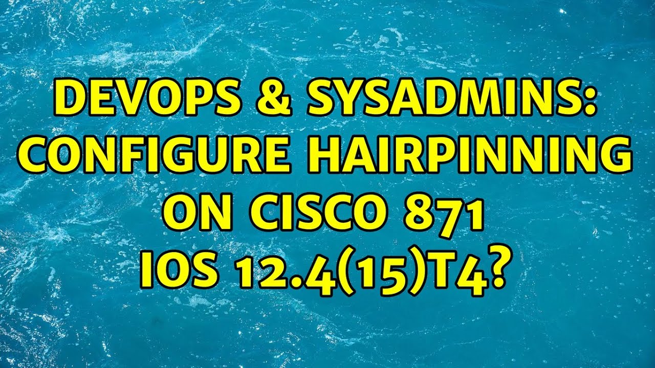 Devops And Sysadmins Configure Hairpinning On Cisco 871 Ios 12415t4 3 Solutions Youtube