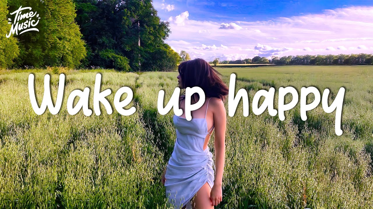 Wake up happy - Chill morning songs playlist relax study music - YouTube