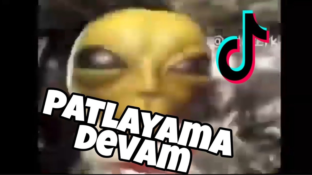 [Official video] Patlayama Devam / Tik Tok meme 👽🔊 - YouTube
