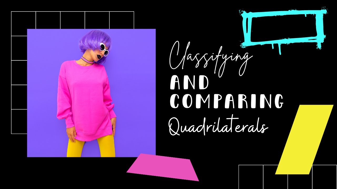 Classifying and Comparing Quadrilaterals - YouTube