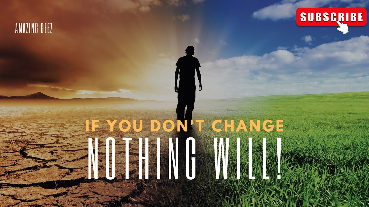 "If you don't change, nothing will..." - YouTube