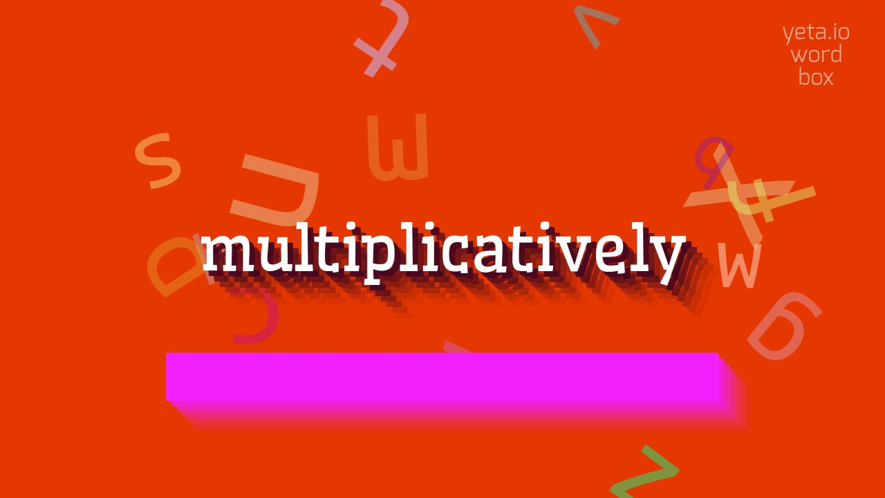 MULTIPLICATIVELY - How to pronounce Multiplicatively? - YouTube