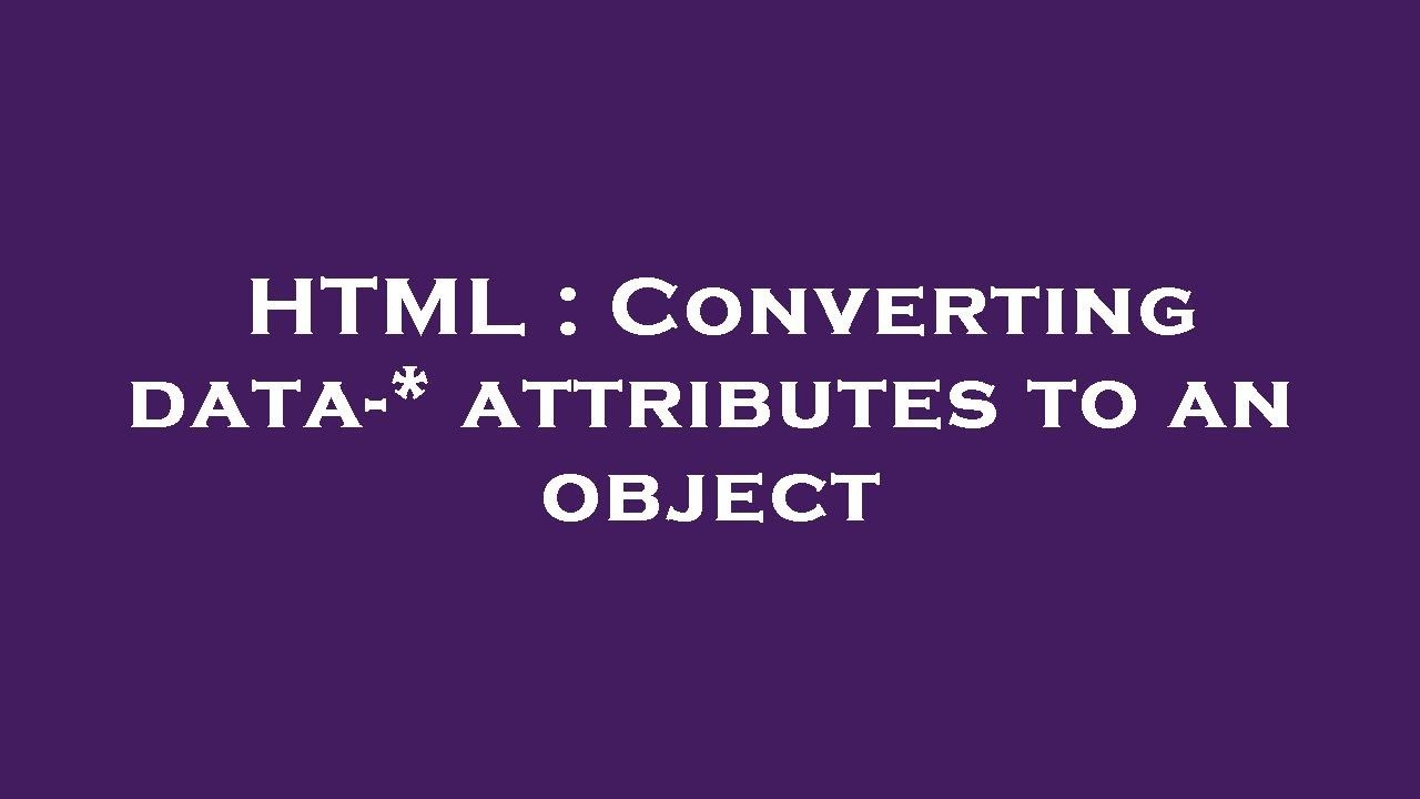 HTML : Converting data-* attributes to an object - YouTube
