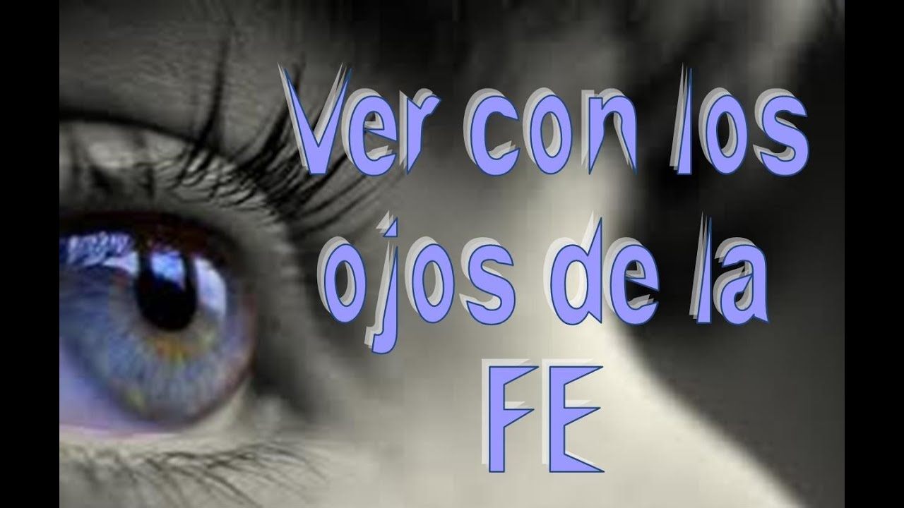 Ver con los ojos de la FE - YouTube